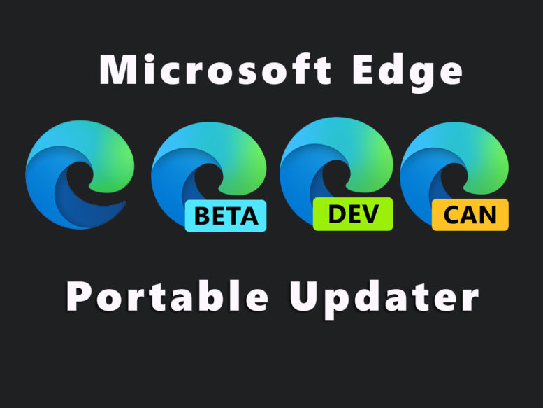 Portabler Microsoft Edge (Chromium) Updater für Canary, Developer, Beta ...